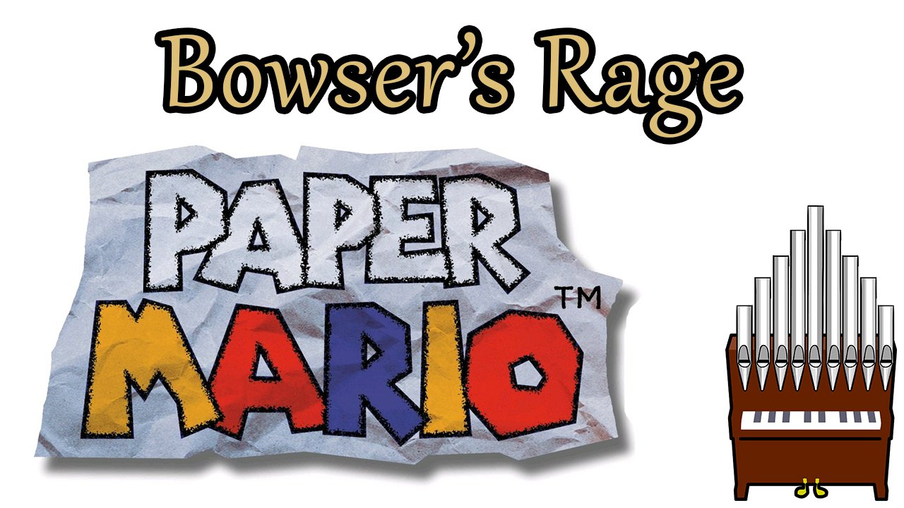 Bowser's Rage Paper Mario Organ Cover - Jonny Music's Blog - MLP Forums