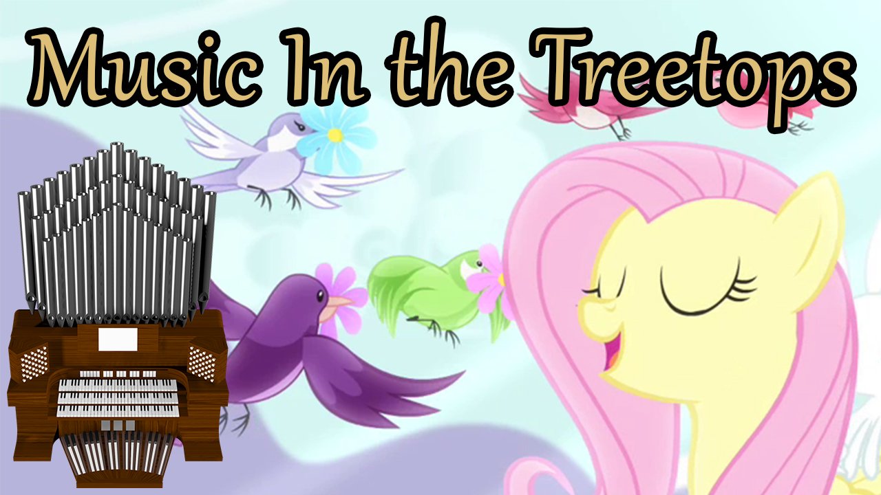 Music In The Treetops (MLP:FiM) Organ Cover - Jonny Music's Blog - MLP ...