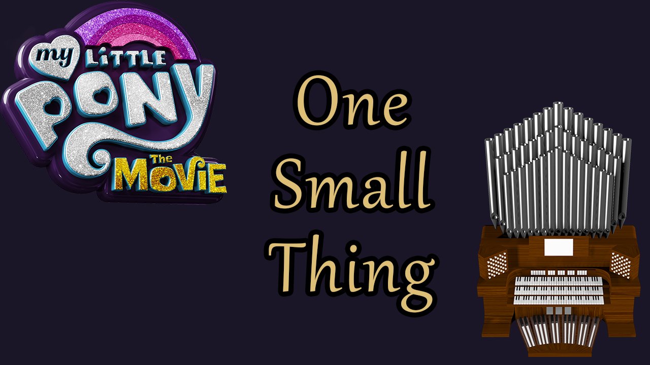 One Small Thing (MLP:TM) Organ Cover - Jonny Music's Blog - MLP Forums