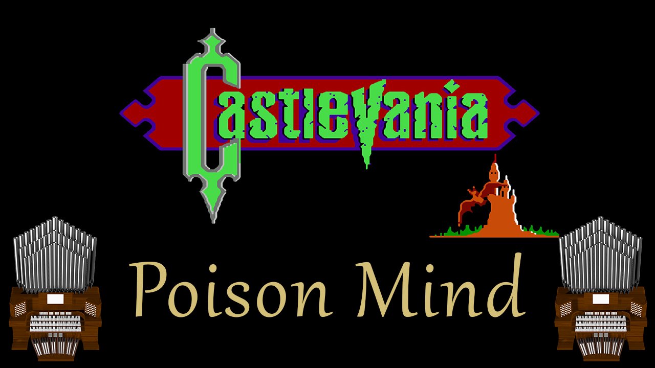 Poison Mind (Castlevania 1) Organ Cover - Jonny Music's Blog - MLP Forums