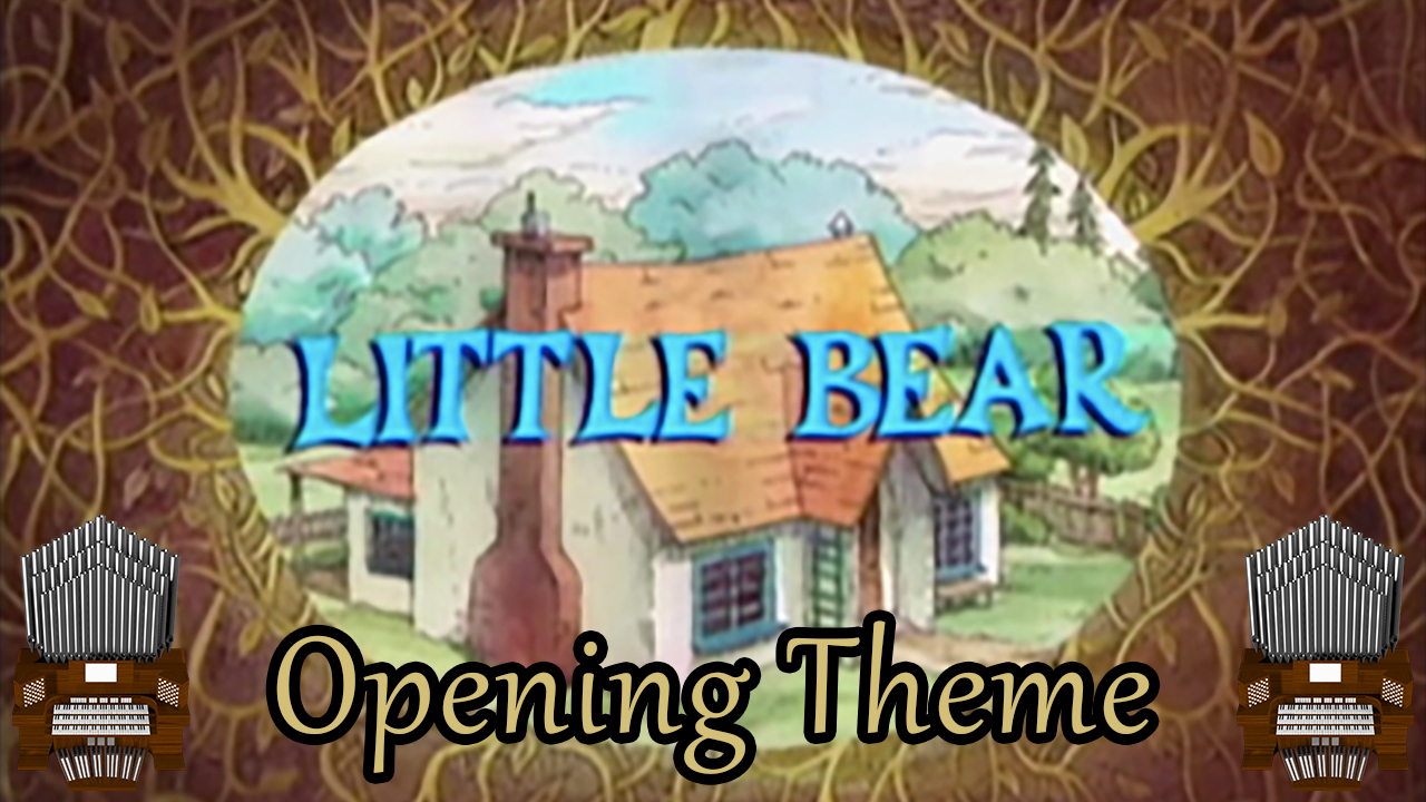 Opening Theme (Little Bear) Organ Cover - Jonny Music's Blog - MLP Forums
