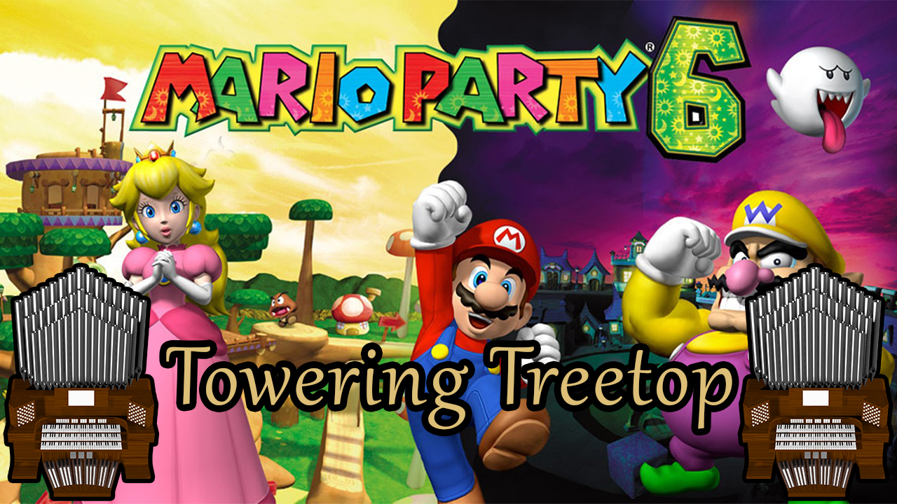 Towering Treetop (Mario Party 6) Organ Cover - Jonny Music's Blog - MLP ...